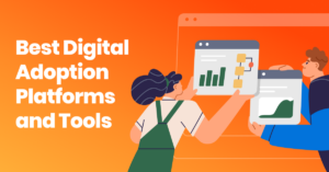 Digital Adoption Platforms and Tools: 15 Best Options for 2025